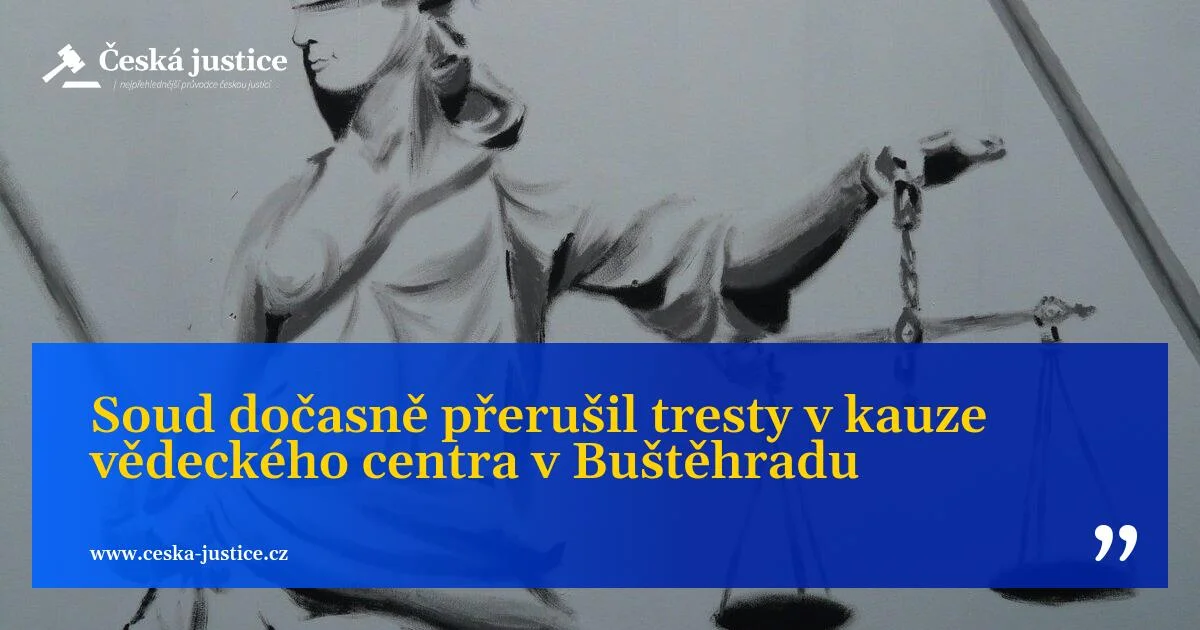 Soud dočasně přerušil tresty v kauze vědeckého centra v Buštěhradu ...